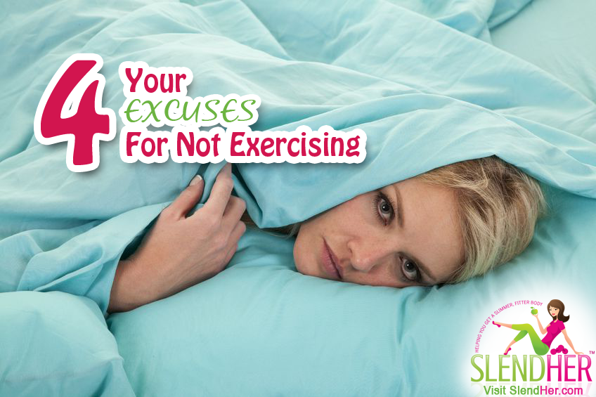 Your 4 Excuses for Not Exercising - SlendHer Your 4 Excuses for Not Exercising - SlendHer